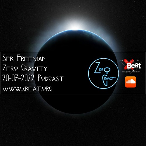 Stream Zero Gravity - July 20th 2022 podcast - Resident Seb Freeman - www.xbeat.org by Seb ...