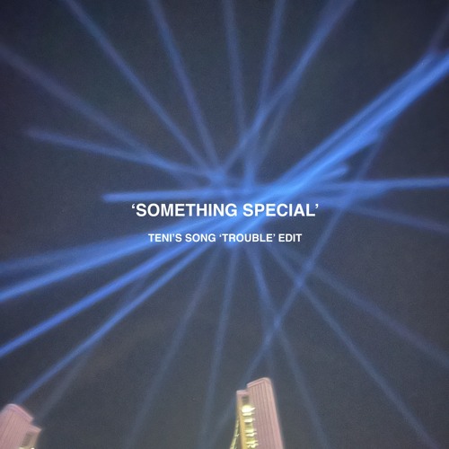 Stream Teni - Trouble ("Something Special" Edit) by Steady blisss ...
