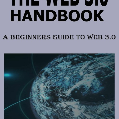 Stream [EBOOK] THE WEB 3.0 HANDBOOK: A Beginners Guide To Web 3.0 from ...