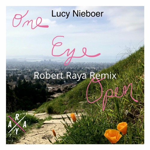 Stream Lucy Nieboer - One Eye Open (Robert Raya Remix) by Robert Raya ...