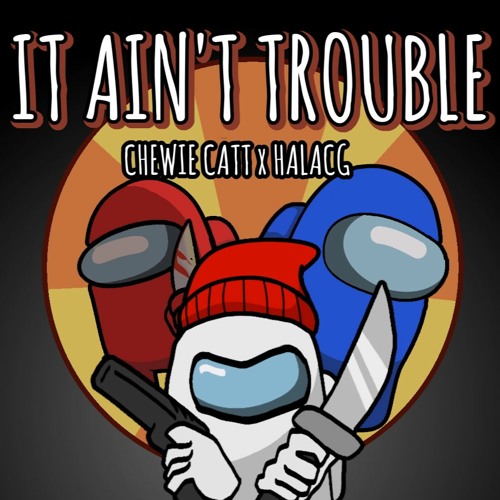 Stream Chewie Catt x HalaCG, CG5 / It Ain't Trouble - Mashup by Jose ...
