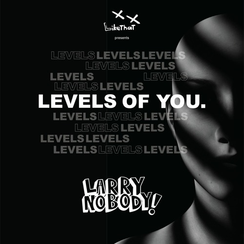 Stream Levels Of You by Larrynobody | Listen online for free on SoundCloud