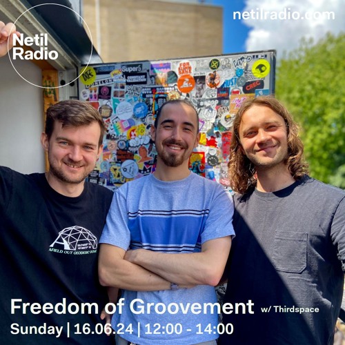 Stream Freedom of Groovement w/ Thirdspace - 16th June 2024 by Netil ...