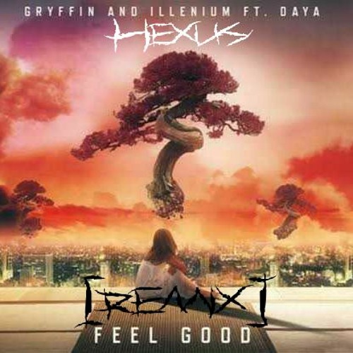 Stream Gryffin & illenium ft Daya - feel good (Hexus remix) by Hexus ...