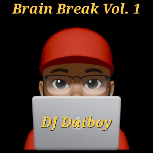 Stream Brain Break Vol. 1 by DJ DatBoy | Listen online for free on ...