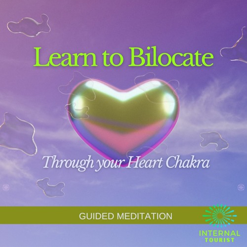 Stream Learn to Bilocate Through Your Heart Chakra by Internal Tourist ...