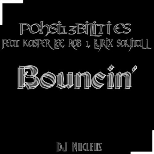 Stream Bouncin' - PohSi13BilitiEs Feat. Kasper Lee, Rob 1, Lyrix ...