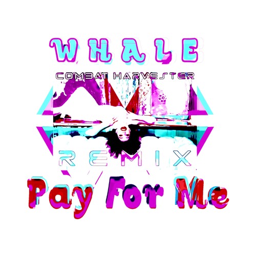 Stream Whale - Pay For Me (Combat Harvester Remix) by Combat Harvester ...