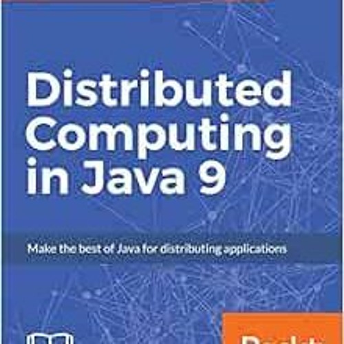 Stream ️ Read Distributed Computing In Java 9 Leverage The Latest Features Of Java 9 For 
