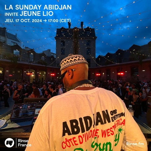 Stream LA SUNDAY ABIDJAN invite JEUNE LIO - 06 Octobre 2024 by Rinse ...