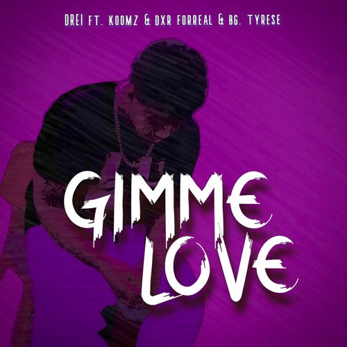Stream Gimme Love ft. Koomz, Dxr Forreal & BG. Tyrese (Prod. Patrick ...