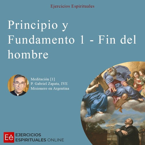 Stream Dia 04 - Meditación 1 - Principio y Fundamento 1 - Fin del hombre by Ejerciciosive ...