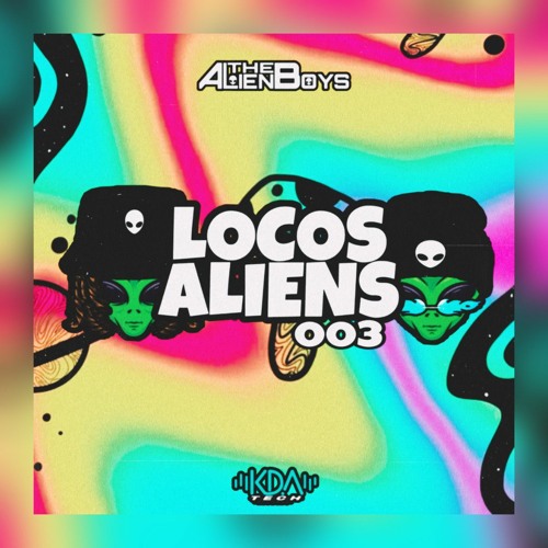 Stream Locos Aliens, Episode 003 with The Alien Boys in the mix by ...