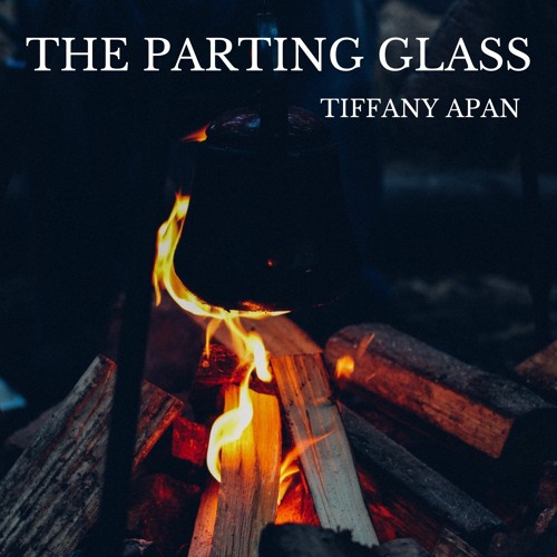 Stream The Parting Glass Single 2023 by Tiffany Apan | Listen online ...