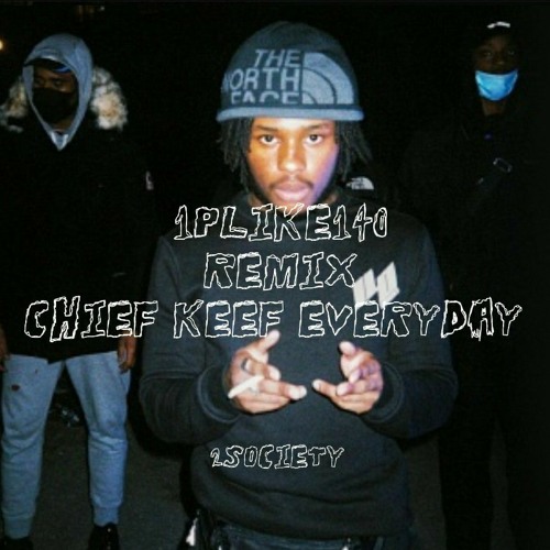 Stream 1PLIKÉ140 REMIX (CHIEF KEEF - EVERYDAY) by 2society | Listen ...