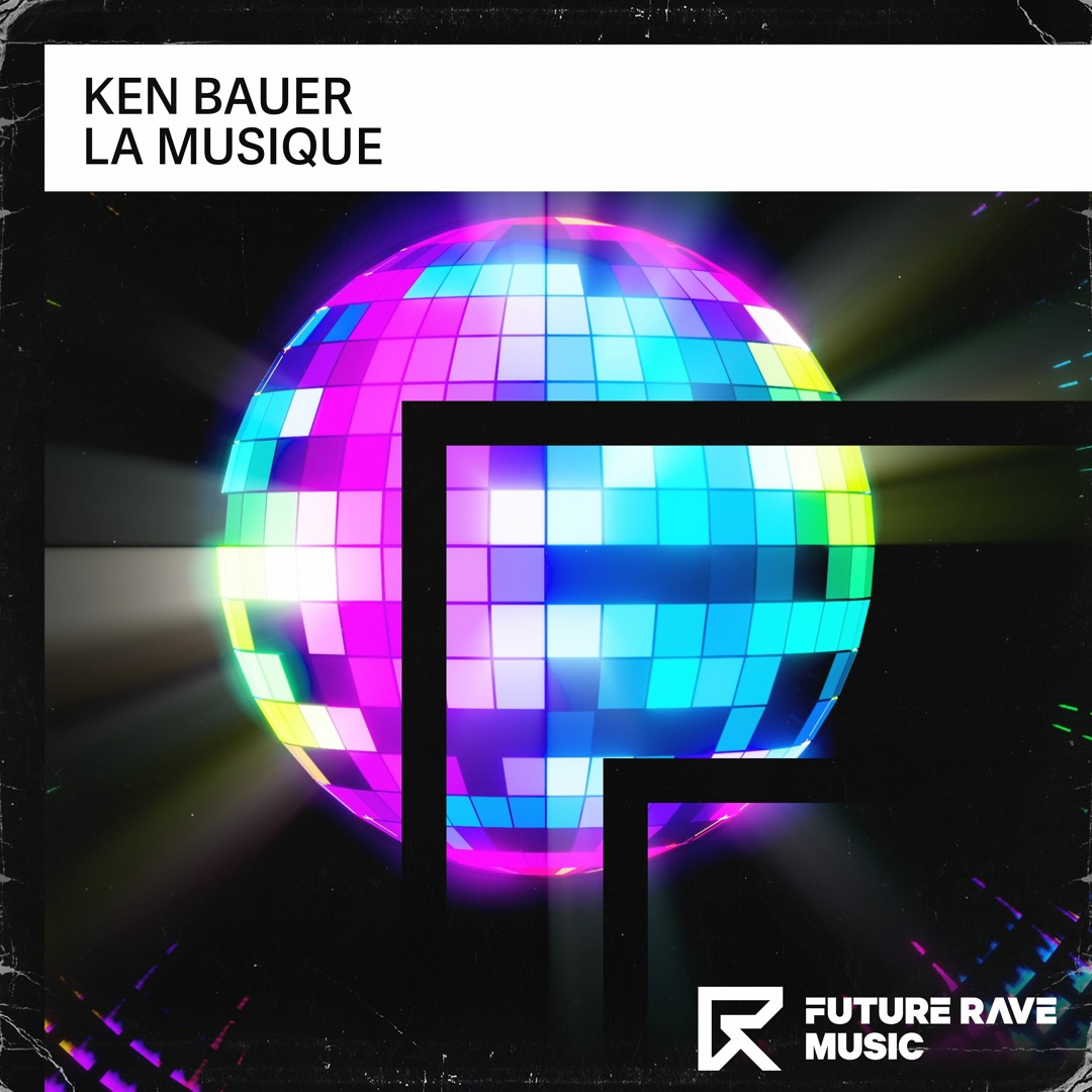 Stream Ken Bauer - La Musique [FUTURE RAVE MUSIC] by Future Rave Music ...