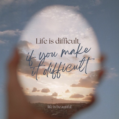 Stream Life Is Difficult, If You Make It Difficult by Eure Fernandez ...