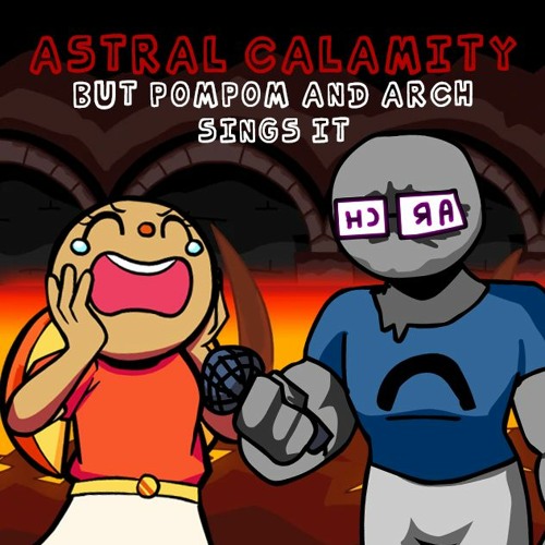 Stream PomPom and Arch sings Astral Calamity - FNF by fransh | Listen ...
