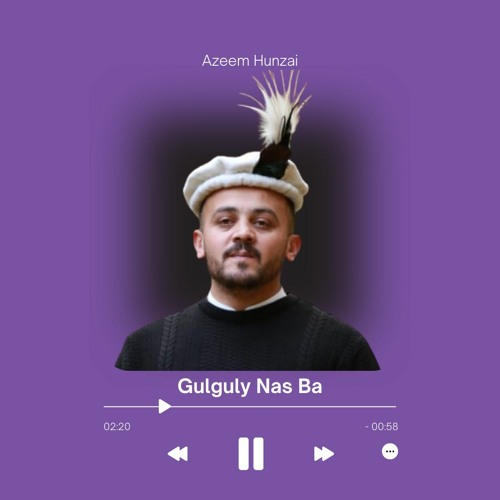 Stream Gulguly Nas Ba - Azeem Hunzai - New Burushaski Song #AzeemHunzai ...