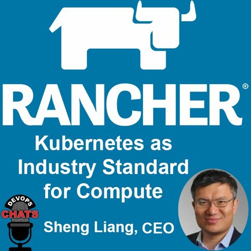 Stream episode Kubernetes is the New Compute w/ Rancher Labs Sheng ...