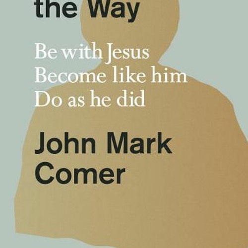Stream (Download) Practicing the Way: Be with Jesus. Become like him. Do as he did. - John Mark ...