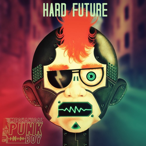 Stream Hard Future (Mechanical Punk Boy) by Mechanical Punk Boy ...