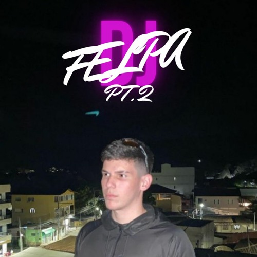 Stream 7 MINUTINHOS PURO EMBRAZAMENTO PARTE 2 - (DJ FELPA) by DJ FELPA ...