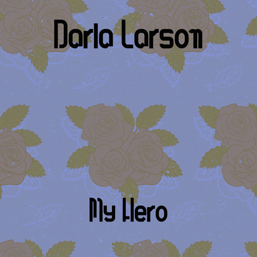 Stream Darla Larson - My Hero by Darla Larson | Listen online for free ...