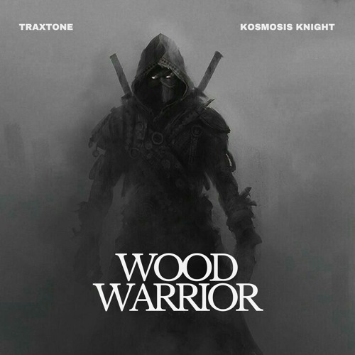 Stream Traxtone, Kosmosis Knight - Wood Warrior by Traxtone | Listen online for free on SoundCloud
