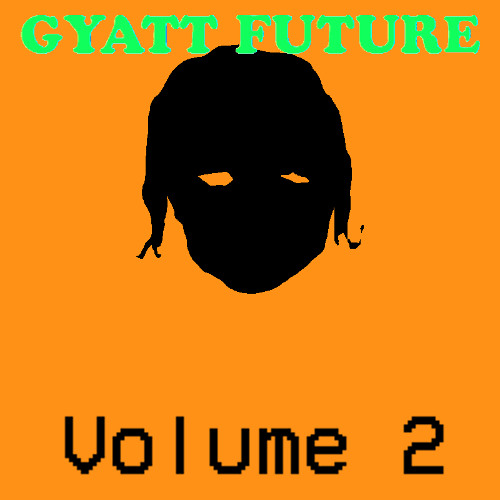 Stream Gyatt Future | Listen to Gyatt Future Unreleased Vol. 2 playlist ...