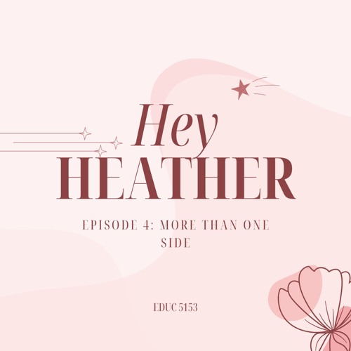 Stream episode Hey Heather! Episode 4: More Than One Side by Heather ...