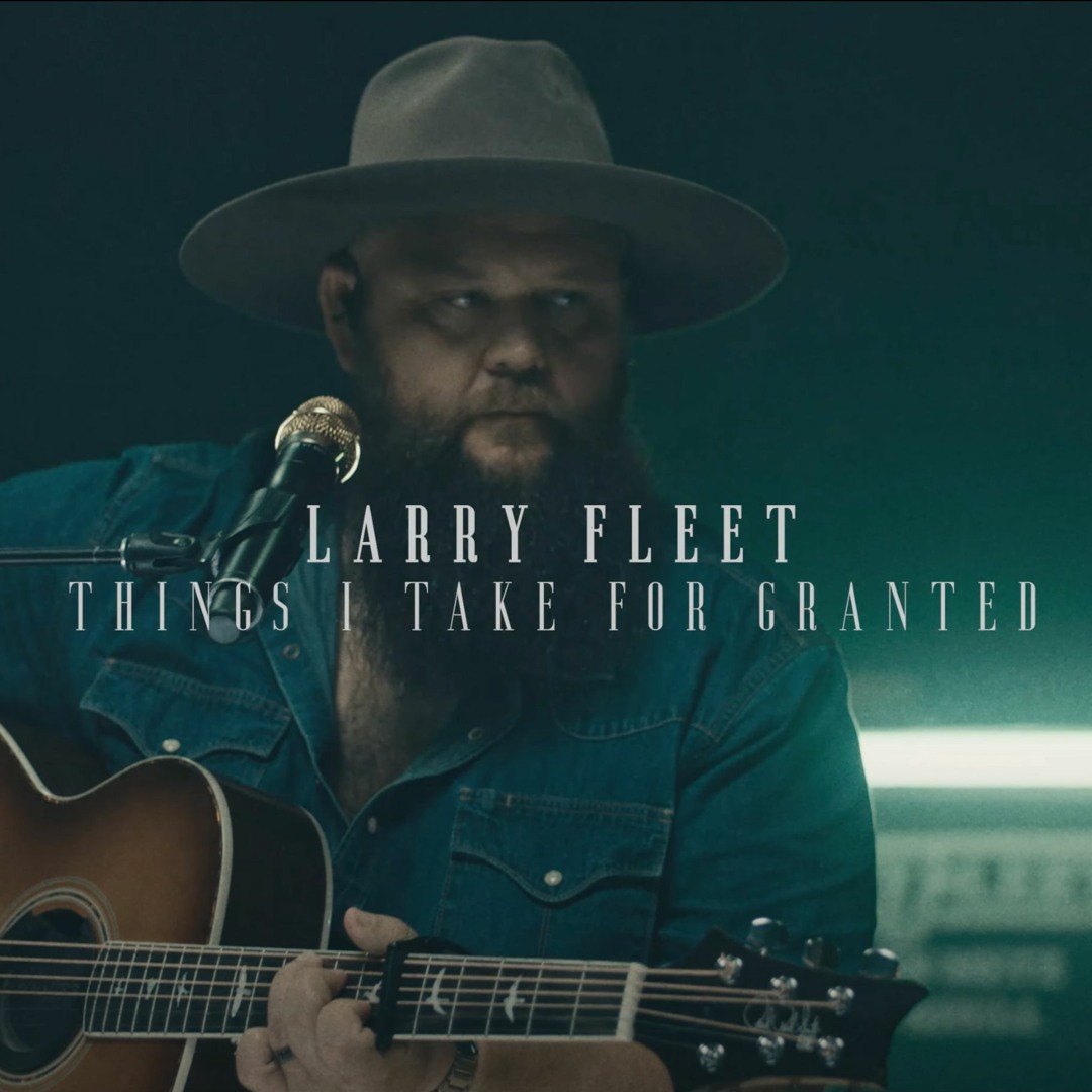 Stream Larry Fleet - Things I Take For Granted (In The Round) by ...