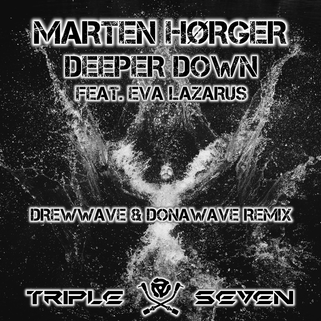 Stream Marten Hørger, Eva Lazarus - Deeper Down (DREWWAVE & DONAWAVE Remix) by Triple Seven ...