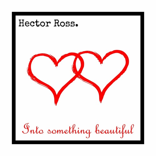 Stream INTO SOMETHING BEAUTIFUL by Hector Ross | Listen online for free ...