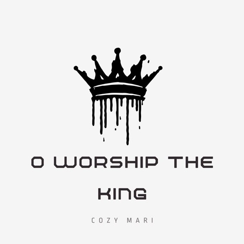 Stream O Worship The King by Cozy_Mari_Offical | Listen online for free ...