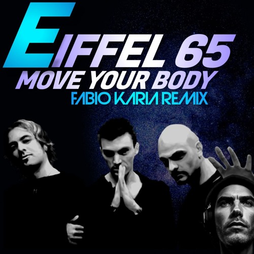 Stream Eiffel 65 - Move Your Body (Fabio Karia Remix) FREE DOWNLOAD by ...