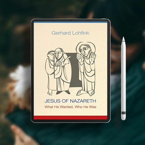 Stream Jesus of Nazareth: What He Wanted, Who He Was. Gifted Reading [PDF] by User 694035199 ...