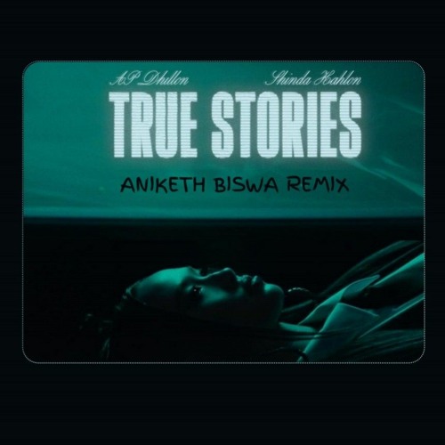 Stream AP Dhillon & Shinda Kahlon True Stories (Aniketh Biswa Remix ... Stream AP Dhillon & Shinda Kahlon True Stories (Aniketh Biswa Remix ...
