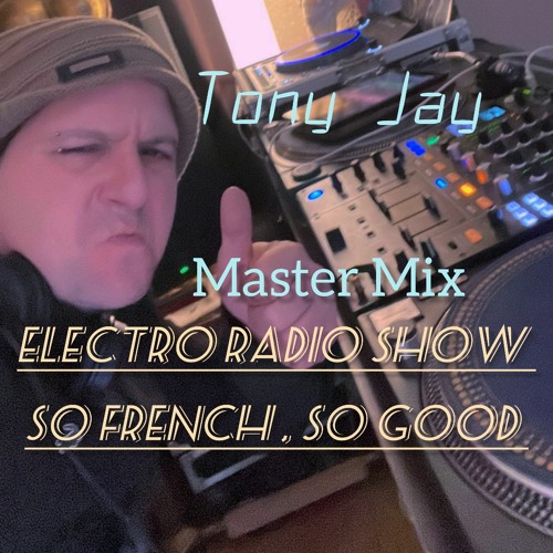 Stream Electro Radio Show / Tony Jay / So French So Good by So French ...