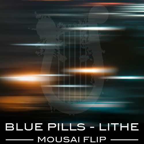 Blue pills - Lithe (Mousai Flip) by Mousai - Free download on ToneDen