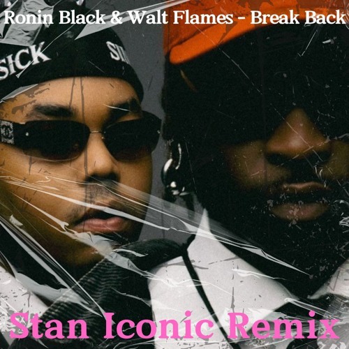 Stream Ronin Black & Walt Flames - Break Back (Stan Iconic Remix) by ...