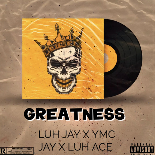 Stream GREATNESS - LUH JAY X YMC JAY X LUH ACE .m4a by MBM DA LABLE ...