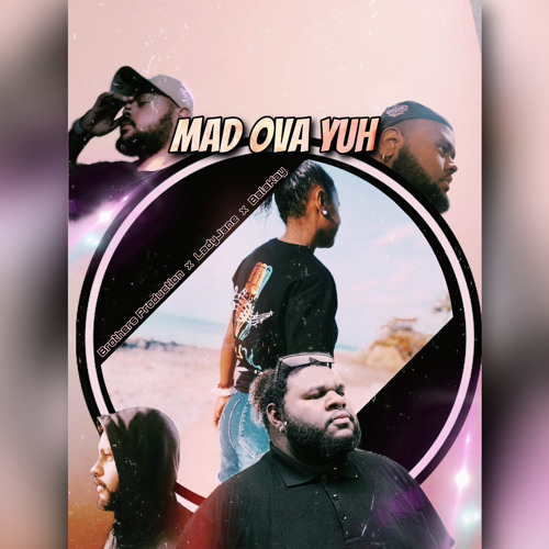 Stream Mad Ova Yuh - Ft LadyJane x BalaKay (2024) by Brothers ...