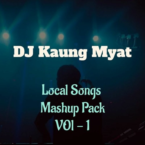 Stream DJ KAUNG MYAT LOCAL SONGS MASHUP PACK by Kaung Myat | Listen ...