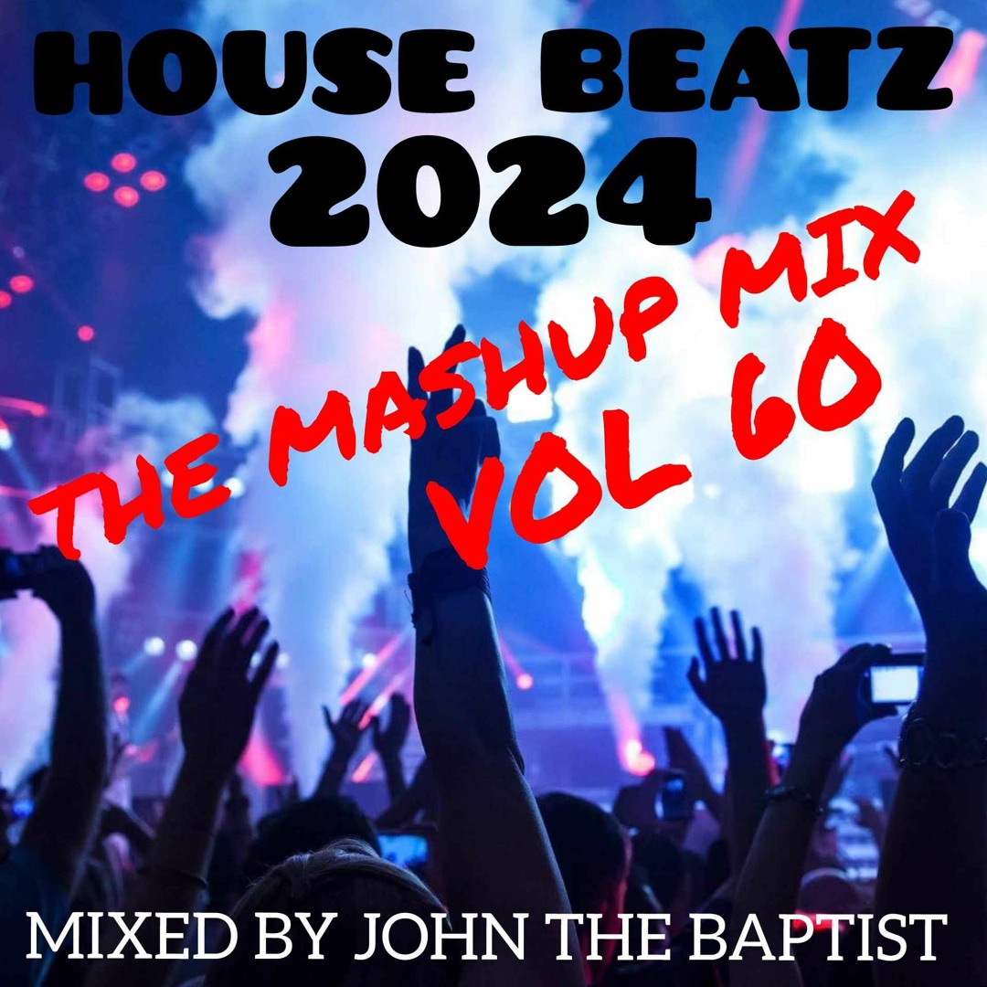 Stream House Beatz 2024 The Mashup Mix Vol 60 Mixed By John The Baptist ...