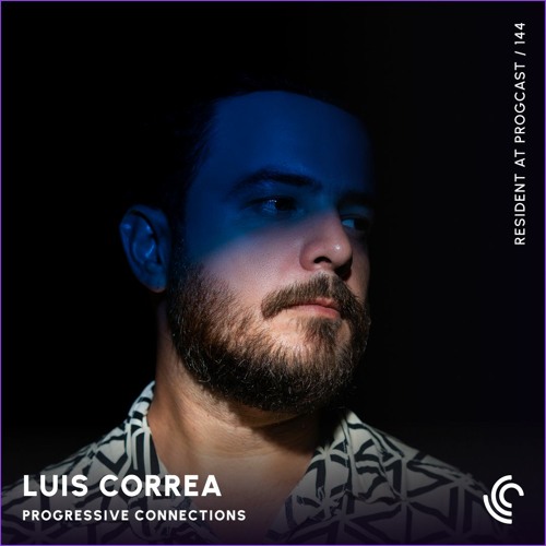 Stream Luis Correa | Progressive Connections #144 by Progressive Connections | Listen online for ...