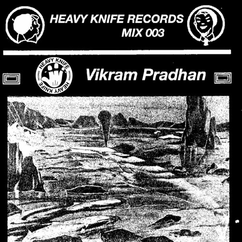 Stream HEAVY KNIFE MIX SERIES 003: VIKRAM PRADHAN by HEAVY KNIFE ...