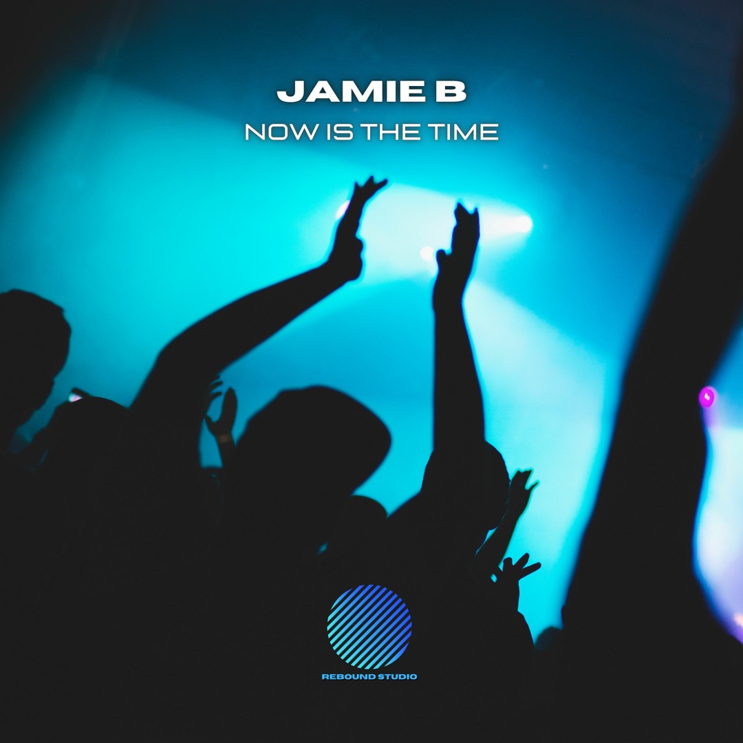 Stream Jamie B - Now Is The Time 2021 by Jamie B DJ/Producer (official ...