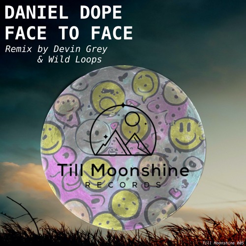 Stream TILLMOONSHINE005 ::: DANIEL DOPE - Face to Face (Wild Loops ...