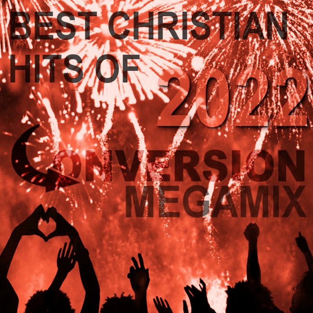 Stream Megamix Best Christian Hits of 2022 - Conversion Radio by ...